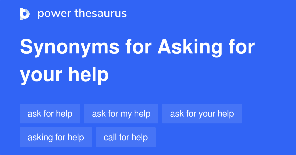 Asking For Your Help synonyms - 41 Words and Phrases for Asking For ...