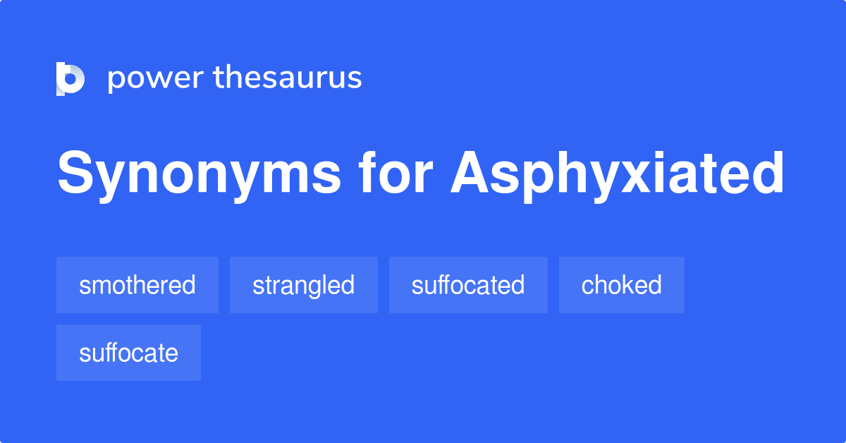 ASPHYXIATED Synonyms: 183 Similar Words & Phrases