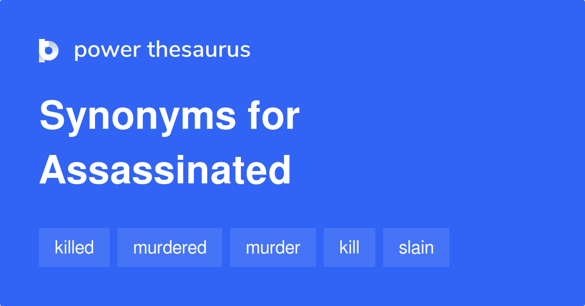 ASSASSINATED Synonyms: 174 Similar Words & Phrases