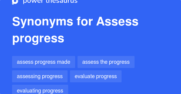 ASSESS PROGRESS Synonyms: 99 Similar Phrases