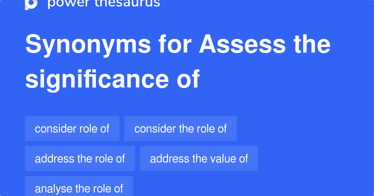 Assess The Significance Of synonyms - 77 Words and Phrases for Assess ...