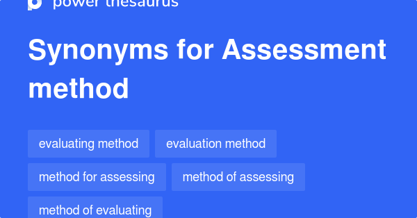 ASSESSMENT METHOD Synonyms: 158 Similar Words & Phrases