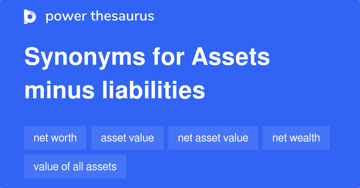 Assets Minus Liabilities synonyms - 20 Words and Phrases for Assets ...