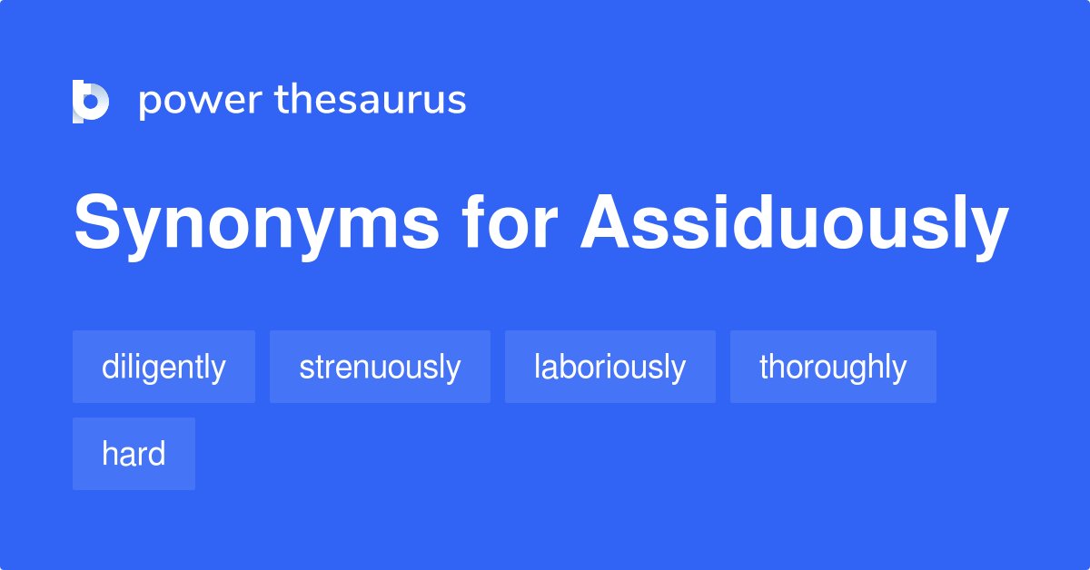 ASSIDUOUSLY Synonyms: 524 Similar Words & Phrases