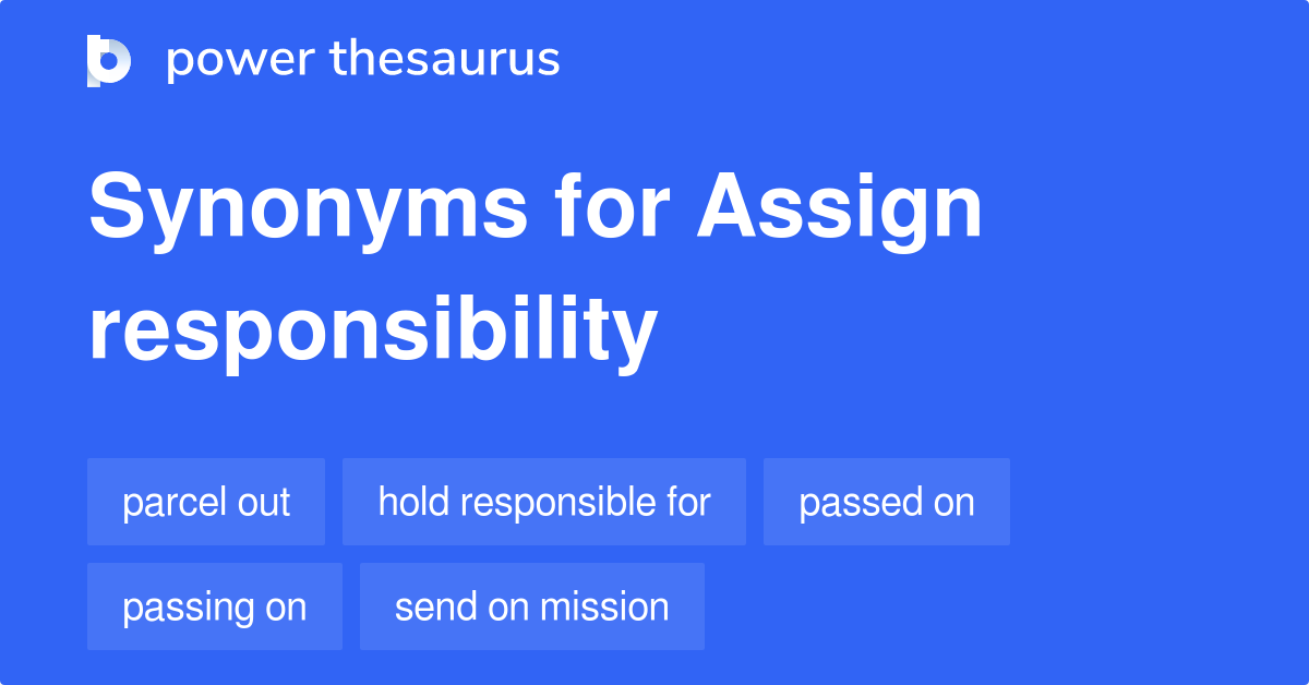 ASSIGN RESPONSIBILITY Synonyms: 119 Similar Words & Phrases