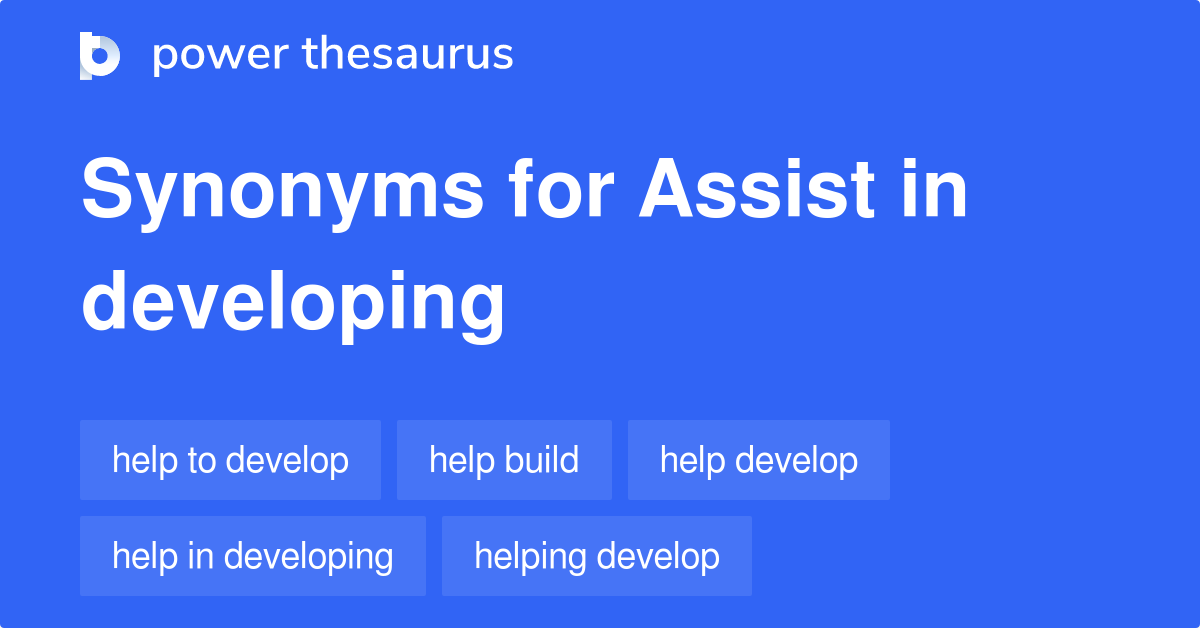 ASSIST IN DEVELOPING Synonyms: 100 Similar Phrases