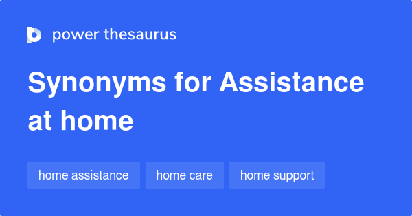 Assistance At Home synonyms - 39 Words and Phrases for Assistance At Home