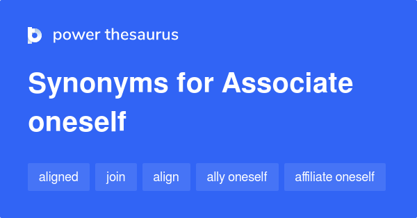 Associate Oneself synonyms - 81 Words and Phrases for Associate Oneself