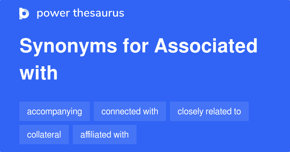 ASSOCIATED WITH Synonyms: 1 229 Similar Words & Phrases