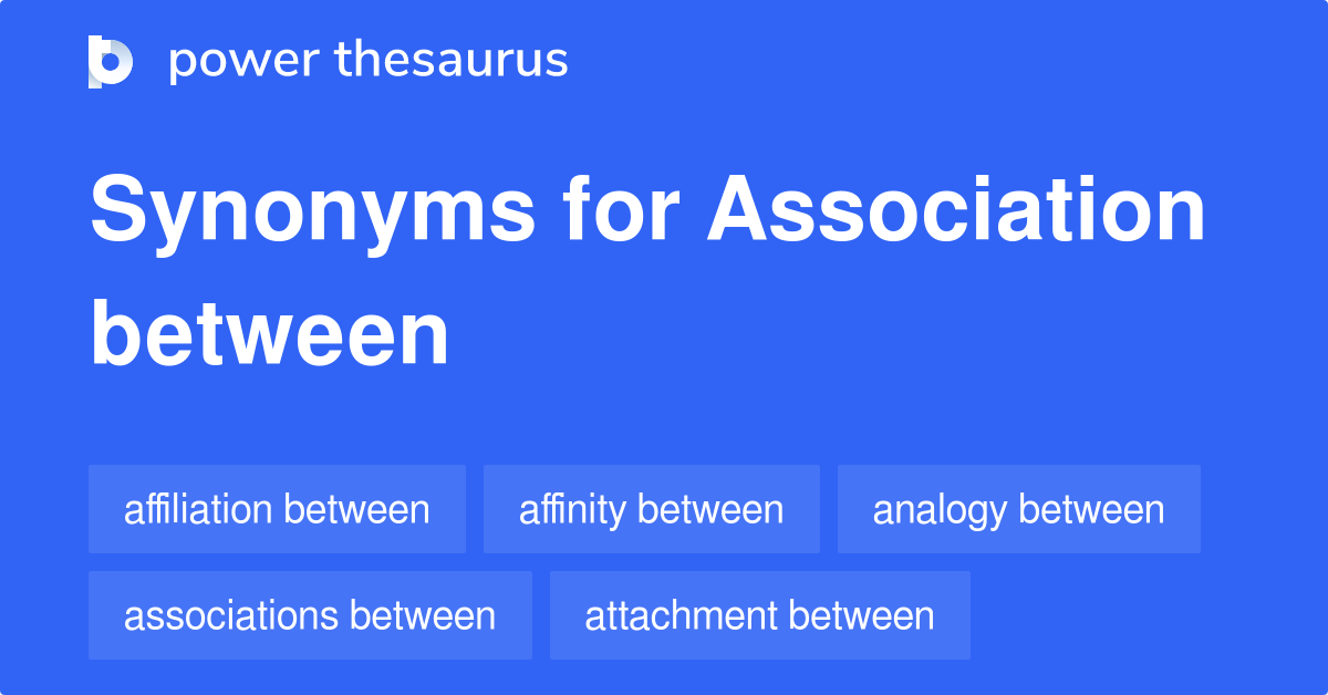 ASSOCIATION BETWEEN Synonyms: 130 Similar Phrases