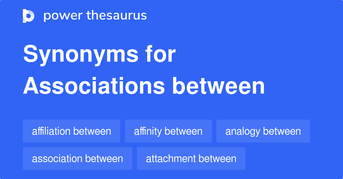 ASSOCIATIONS BETWEEN Synonyms: 85 Similar Phrases
