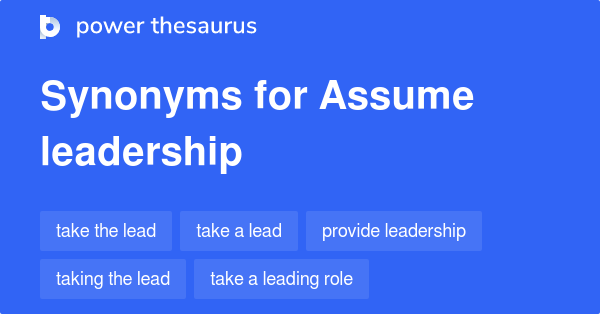 ASSUME LEADERSHIP Synonyms: 207 Similar Words & Phrases