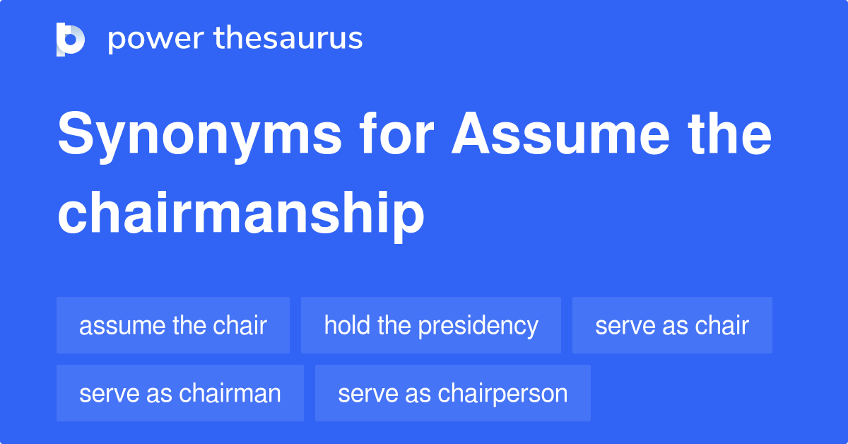 Assume The Chairmanship synonyms - 47 Words and Phrases for Assume The ...