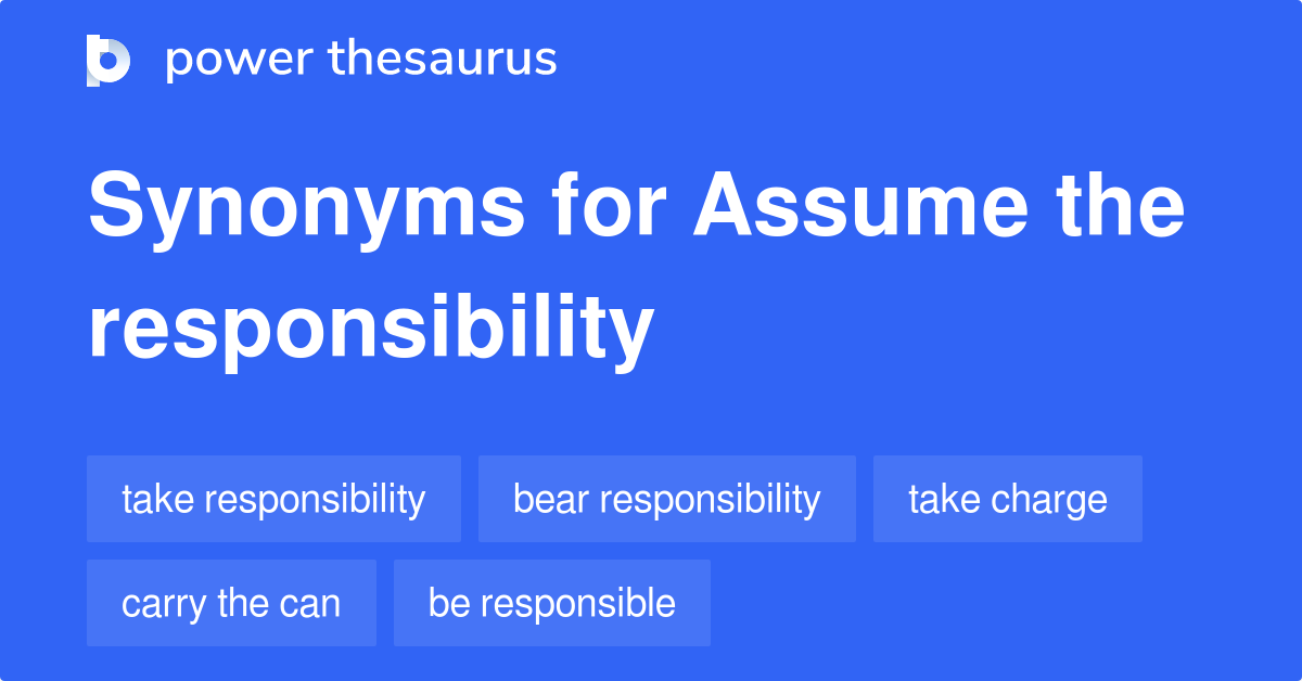 Assume The Responsibility synonyms - 272 Words and Phrases for Assume ...