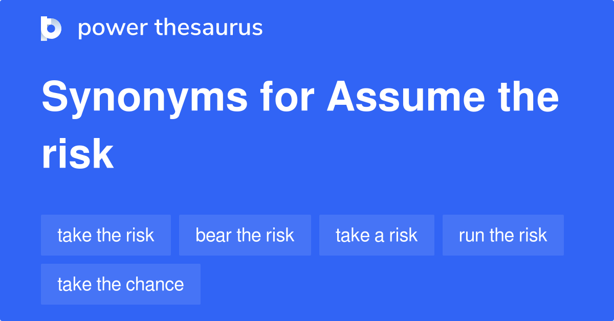 Assume The Risk synonyms - 53 Words and Phrases for Assume The Risk