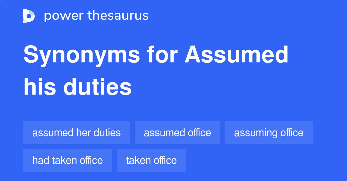 Assumed His Duties synonyms - 28 Words and Phrases for Assumed His Duties