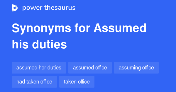 Assumed His Duties synonyms - 28 Words and Phrases for Assumed His Duties