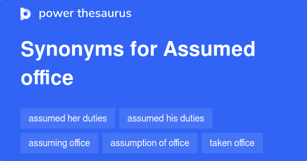 ASSUMED OFFICE Synonyms: 130 Similar Words & Phrases
