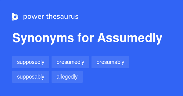 Assumedly synonyms - 161 Words and Phrases for Assumedly