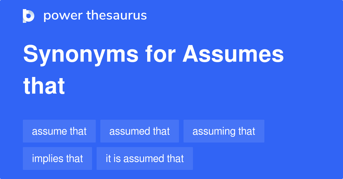 Assumes That synonyms - 86 Words and Phrases for Assumes That