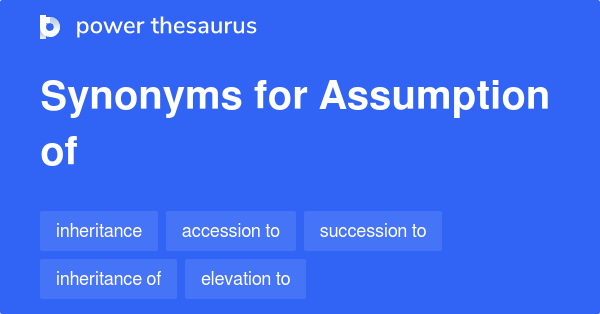 Assumption Of synonyms - 48 Words and Phrases for Assumption Of