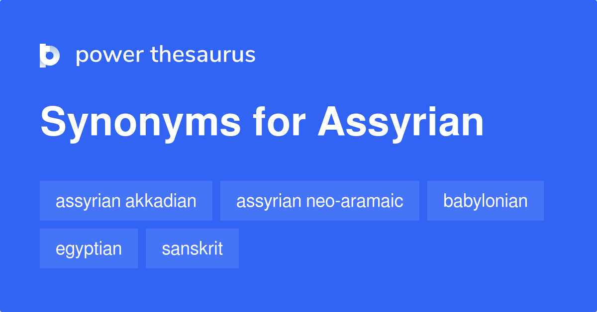 ASSYRIAN Synonyms: 124 Similar Words & Phrases