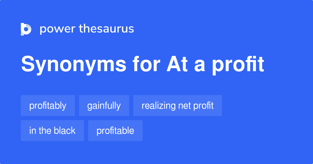 At A Profit synonyms - 202 Words and Phrases for At A Profit