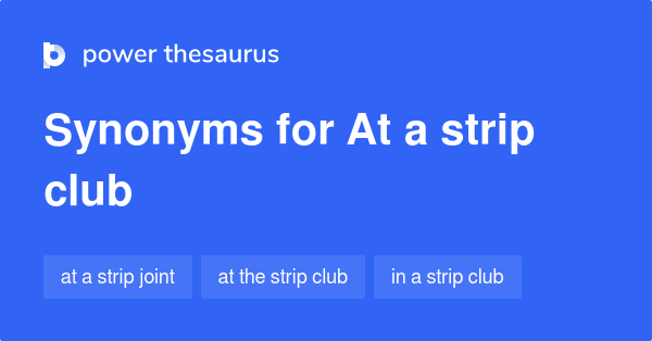At A Strip Club synonyms - 31 Words and Phrases for At A Strip Club