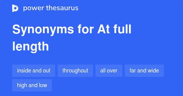 At Full Length synonyms - 53 Words and Phrases for At Full Length