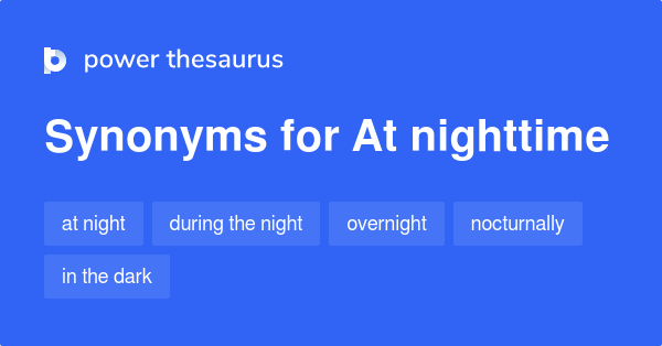 AT NIGHTTIME Synonyms: 117 Similar Words & Phrases