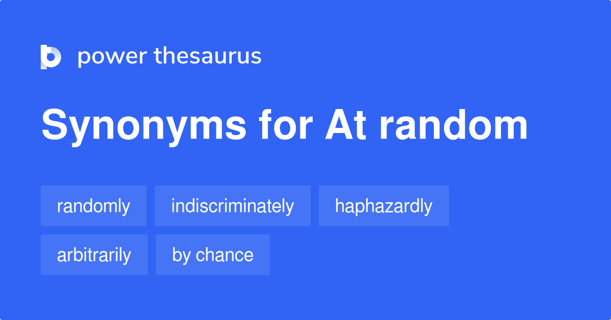 At Random synonyms - 216 Words and Phrases for At Random