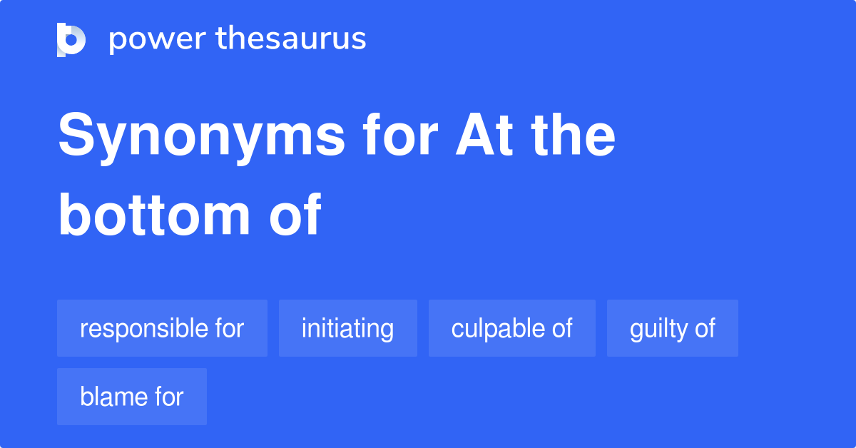 AT THE BOTTOM OF Synonyms: 115 Similar Words & Phrases