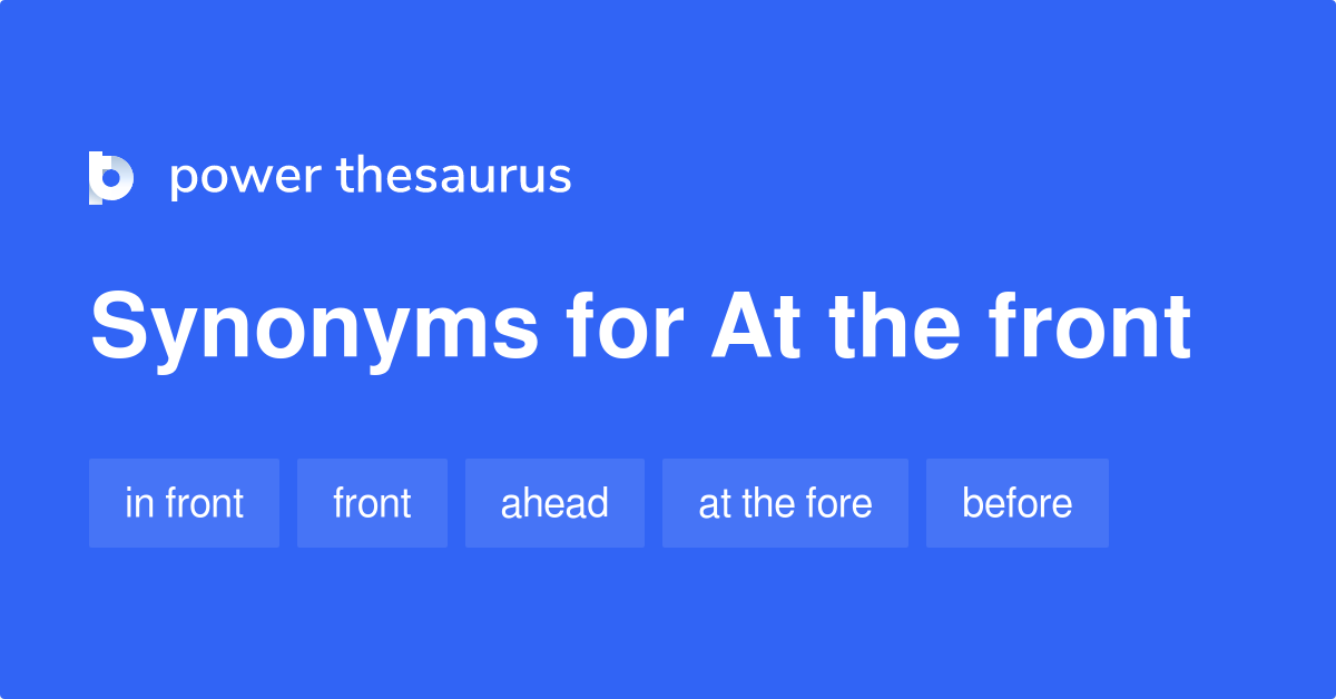 At The Front synonyms - 163 Words and Phrases for At The Front