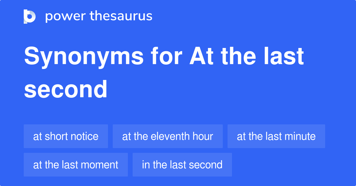 AT THE LAST SECOND Synonyms: 58 Similar Words & Phrases