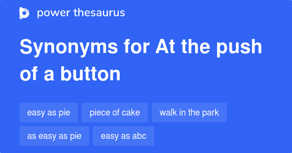 AT THE PUSH OF A BUTTON Synonyms: 35 Similar Phrases
