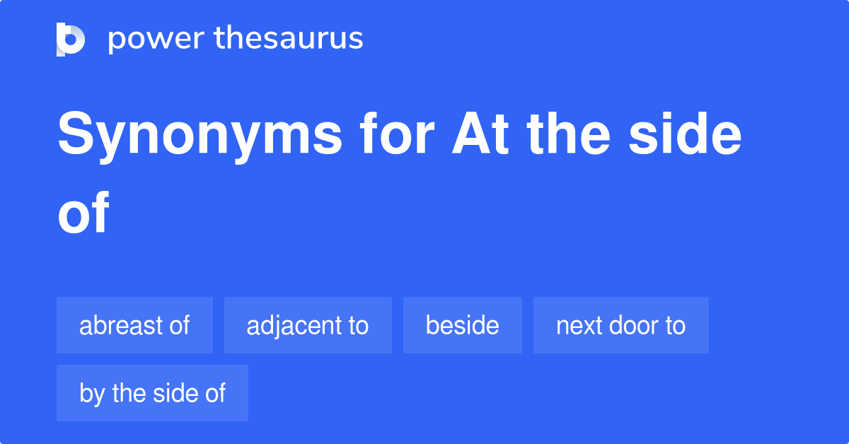 At The Side Of synonyms - 81 Words and Phrases for At The Side Of