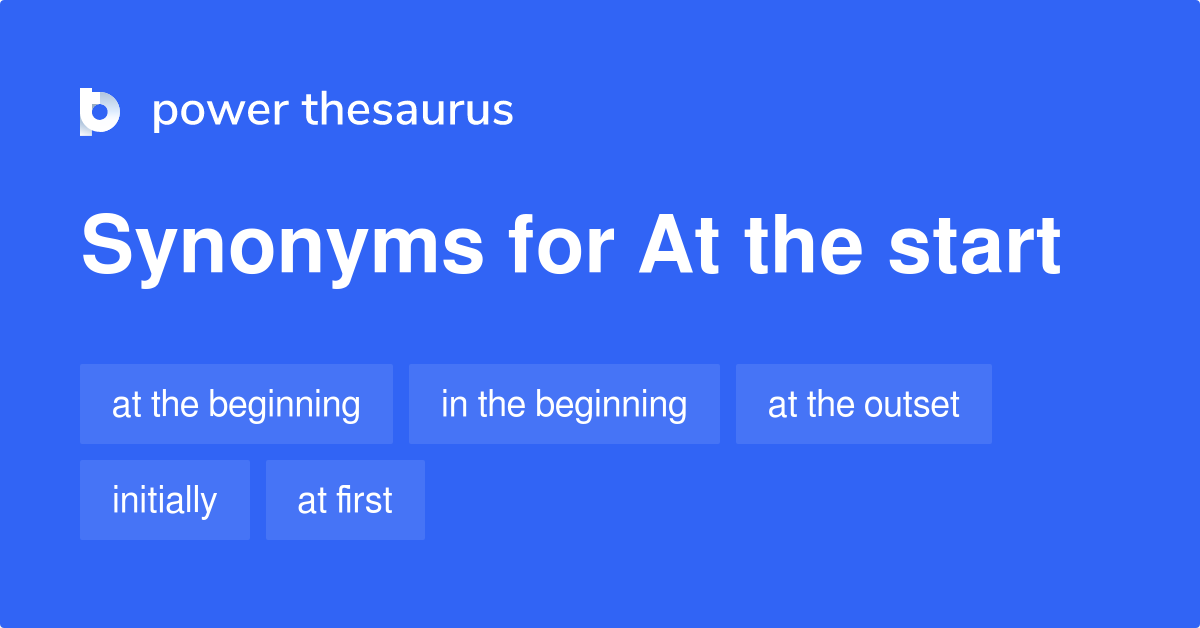 731 AT THE START Synonyms