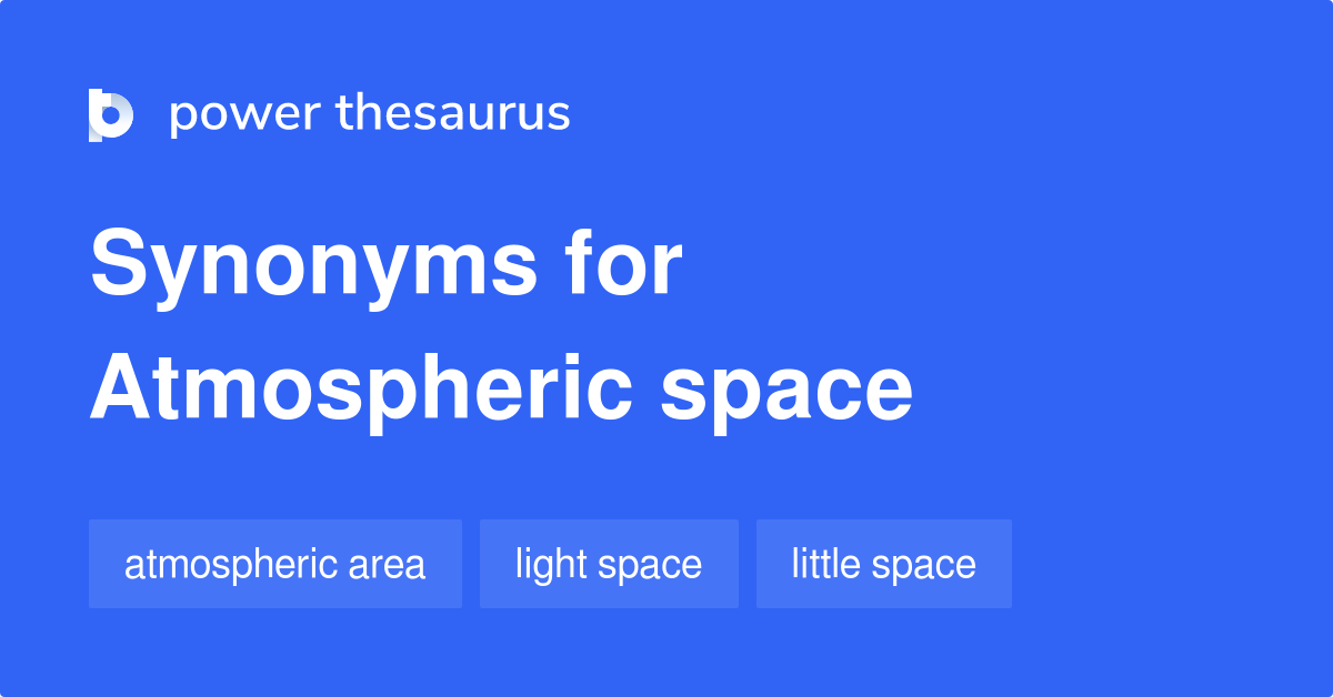 Atmospheric Space synonyms - 49 Words and Phrases for Atmospheric Space