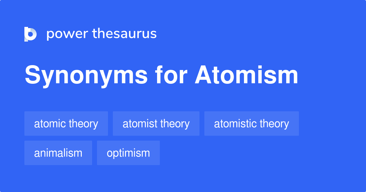 ATOMISM Synonyms: 102 Similar Words & Phrases