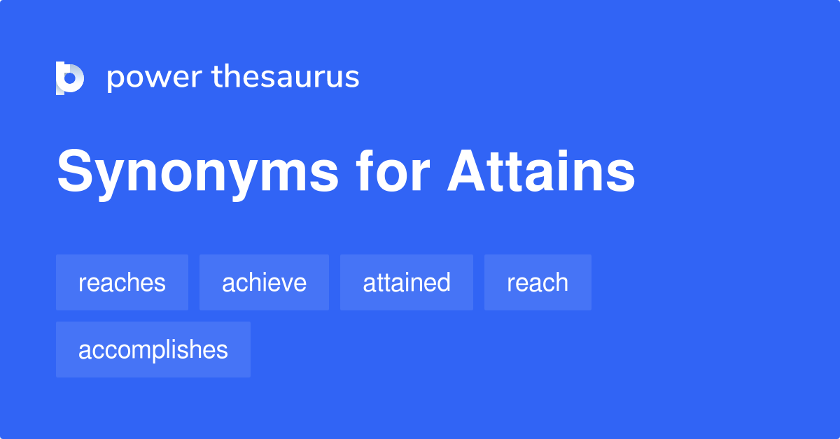 Attains synonyms - 530 Words and Phrases for Attains