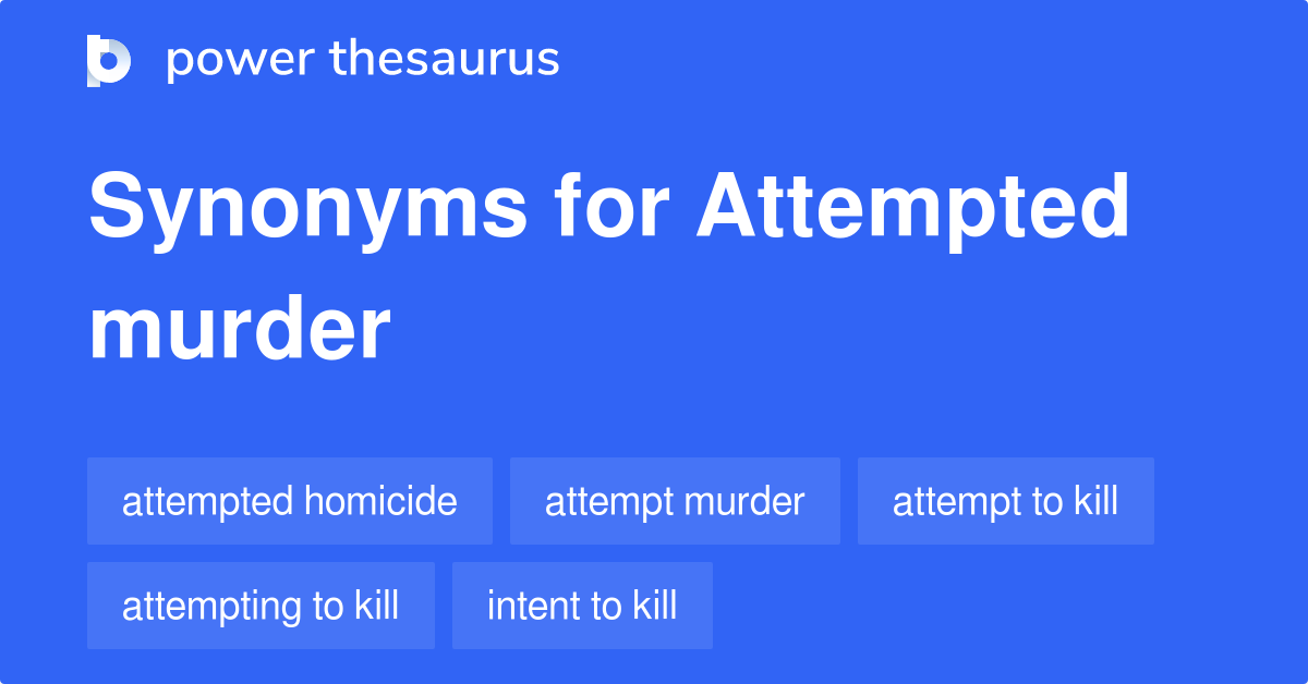 ATTEMPTED MURDER Synonyms: 100 Similar Words & Phrases