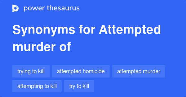Attempted Murder Of synonyms - 27 Words and Phrases for Attempted Murder Of