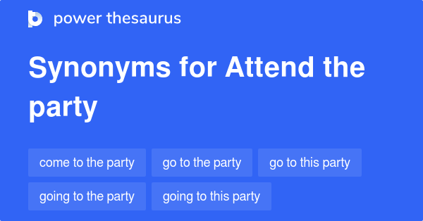 Attend The Party synonyms - 42 Words and Phrases for Attend The Party