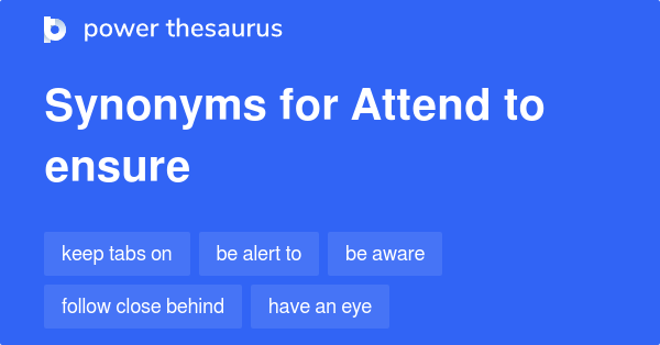 Attend To Ensure synonyms - 13 Words and Phrases for Attend To Ensure