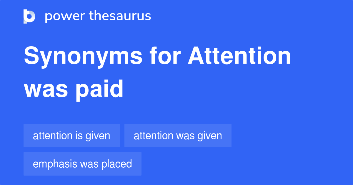 Attention Was Paid synonyms - 41 Words and Phrases for Attention Was Paid