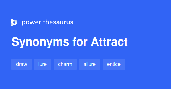 ATTRACT Synonyms: 1 863 Similar Words & Phrases