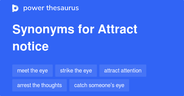 ATTRACT NOTICE Synonyms: 210 Similar Words & Phrases
