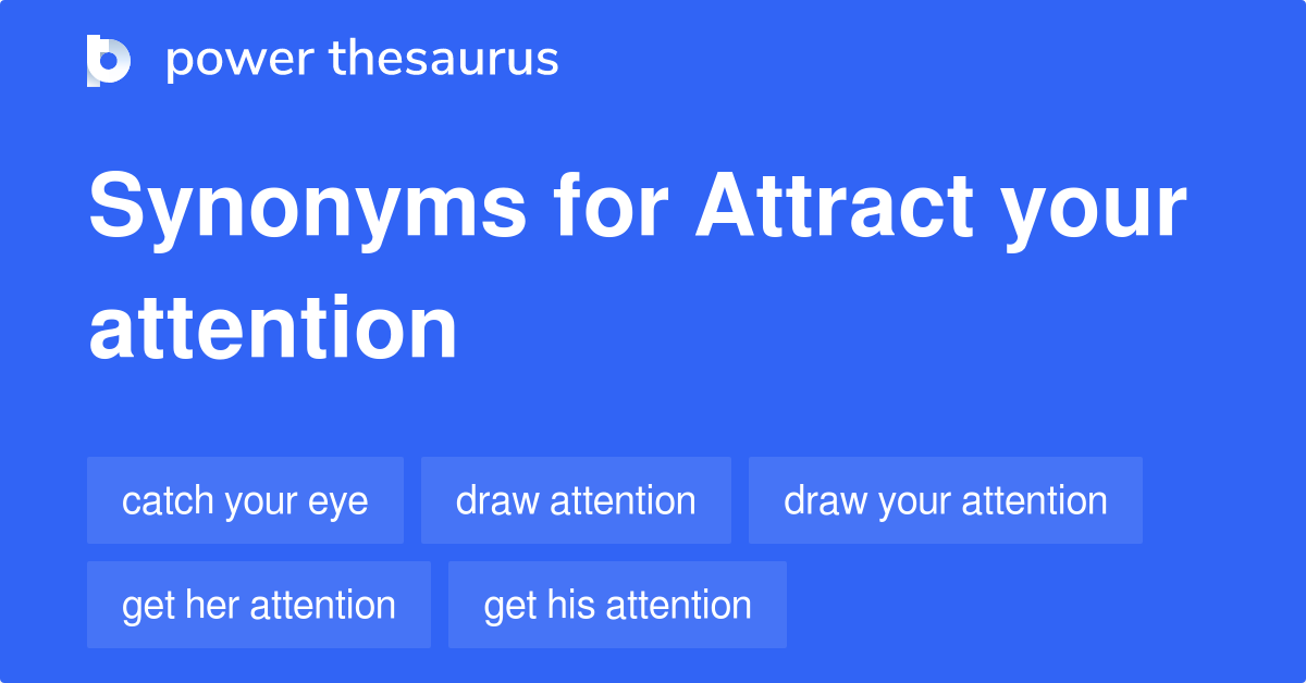 Attract Your Attention synonyms - 62 Words and Phrases for Attract Your ...