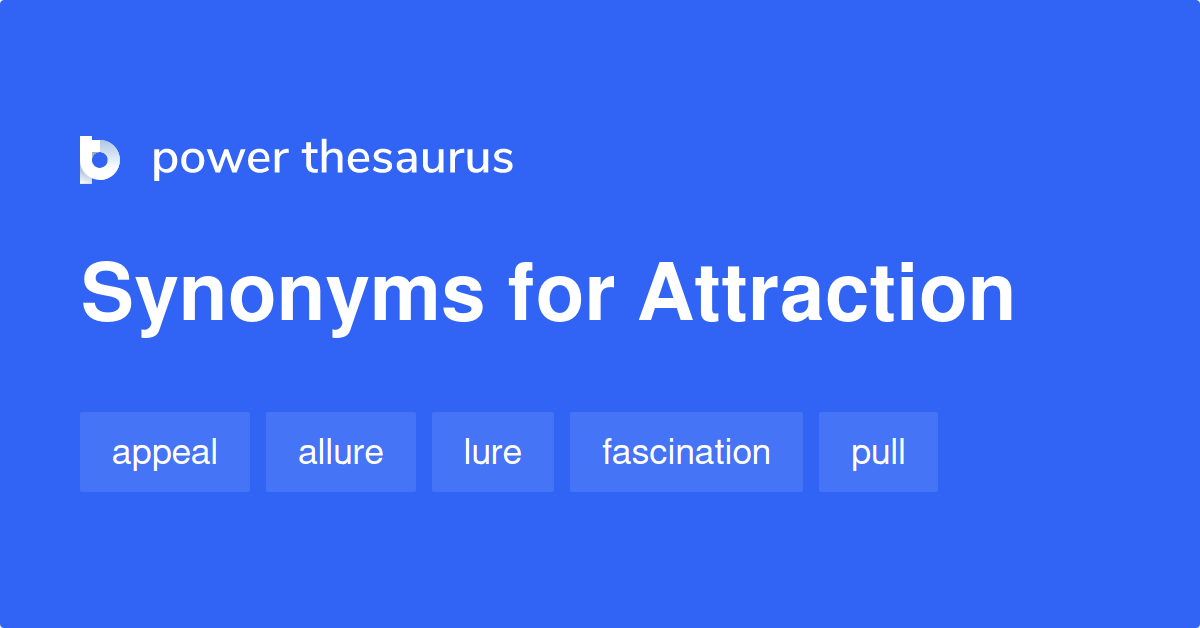 ATTRACTION Synonyms: 1 720 Similar Words & Phrases