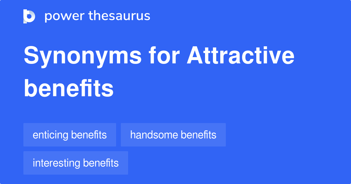 Attractive Benefits synonyms - 33 Words and Phrases for Attractive Benefits
